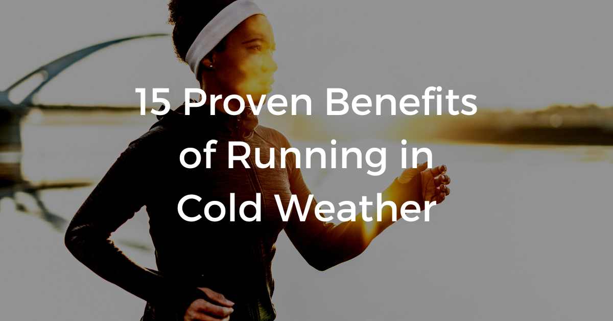 15 Proven Benefits of Running in Cold Weather - FitFab50