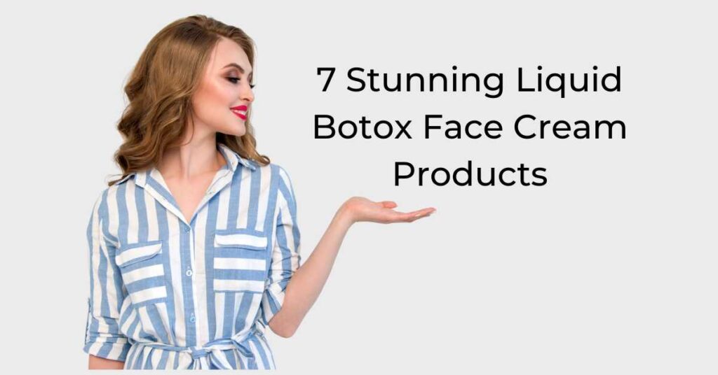 Best Liquid Botox Face Cream Products | FitFab50