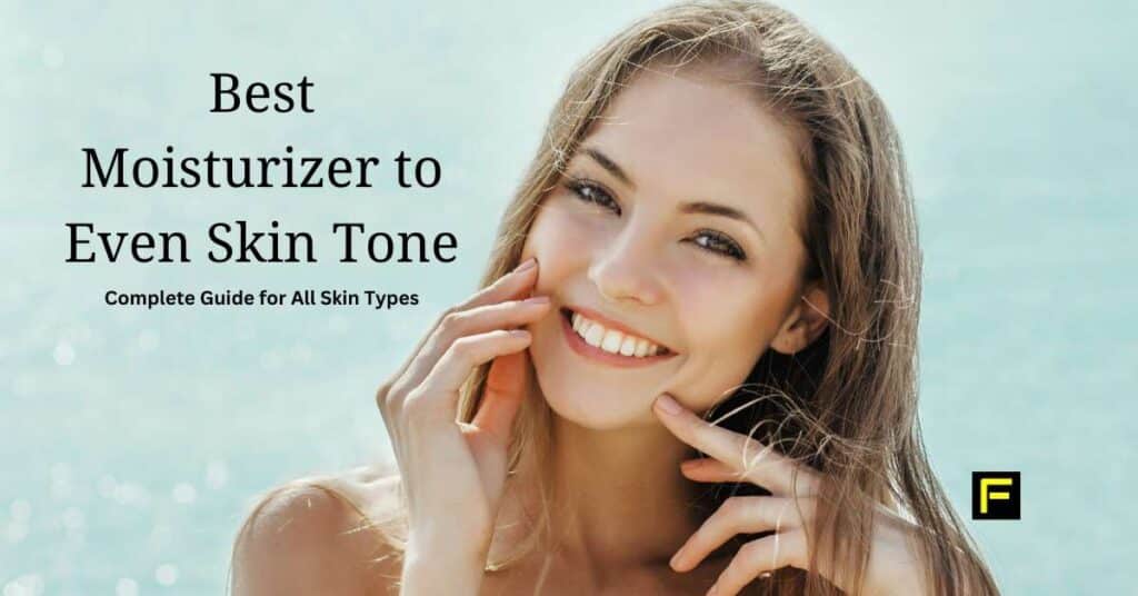 Best Moisturizer To Even Skin Tone: Complete Guide For All Skin Types ...